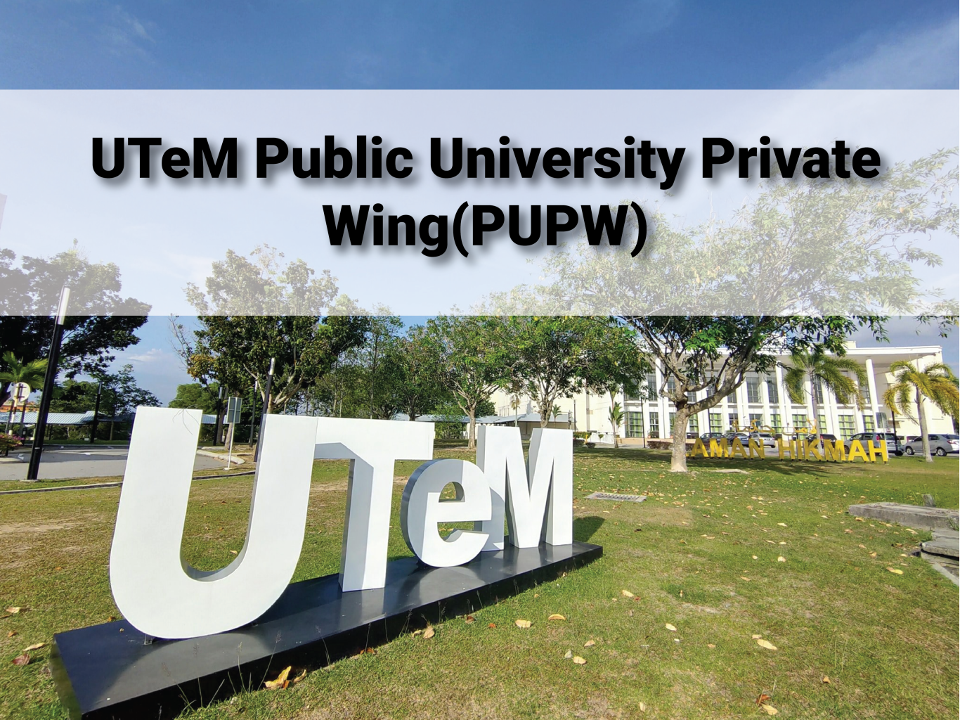 UTeM PUBLIC UNIVERSITY PRIVATE WING (PUPW) – UTeM Holdings Education